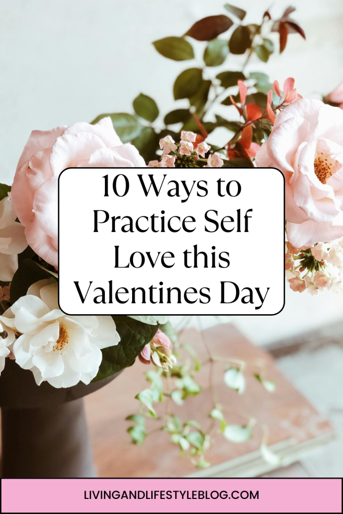 10 Ways to Practice Self-Love this Valentine's Day - Living & Lifestyle ...