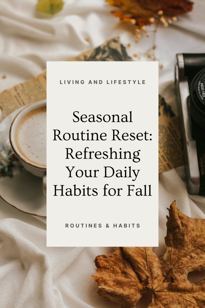 Seasonal Routine Reset: Refreshing Your Daily Habits for Fall - Living ...